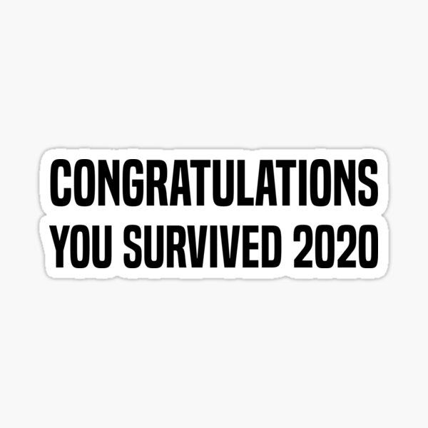 Congratulations You Survived 2020 Sticker By Themadesigns Redbubble