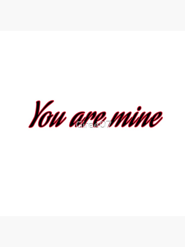 "You are mine " Poster by Giree07 | Redbubble
