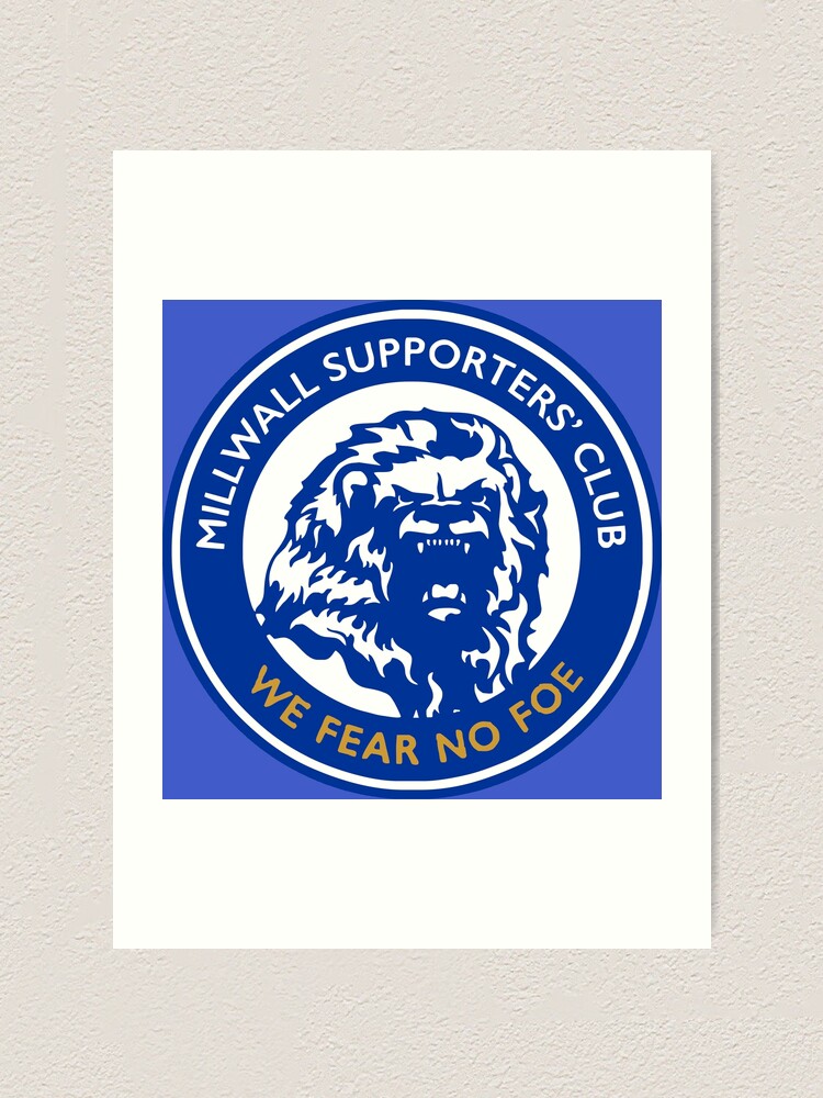 "Millwall Supporters We Fear No Foe" Art Print for Sale by ...