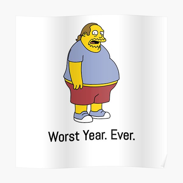 "Worst year ever (comic book guy)" Poster for Sale by priceybrah1993 ...