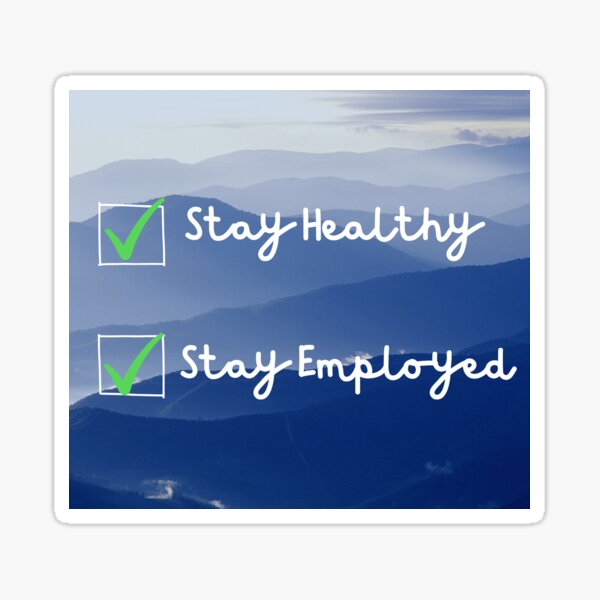 "Stay Healthy, Stay Employed" Sticker by gstroop4626 | Redbubble