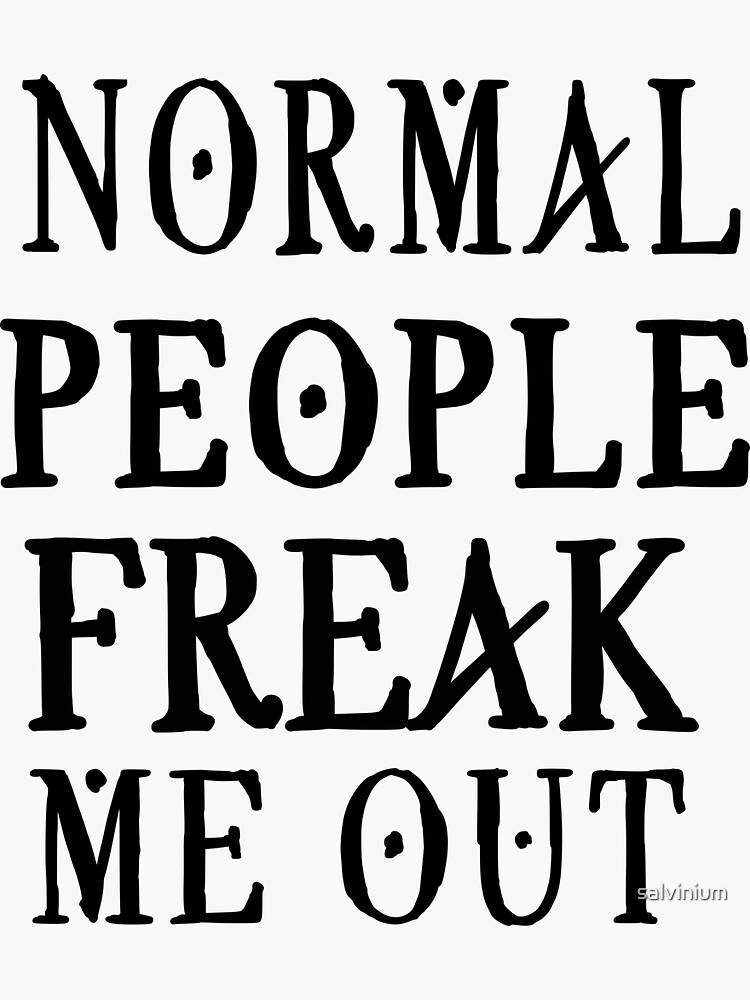 "normal people freak me out" Sticker for Sale by salvinium | Redbubble