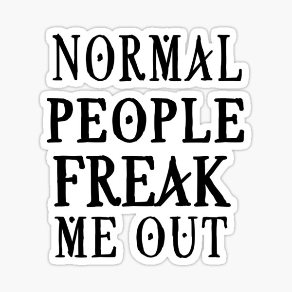 "normal people freak me out" Sticker for Sale by salvinium | Redbubble