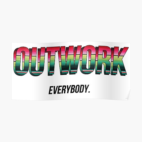 "Outwork Everybody" Poster by MorphingAlpha | Redbubble