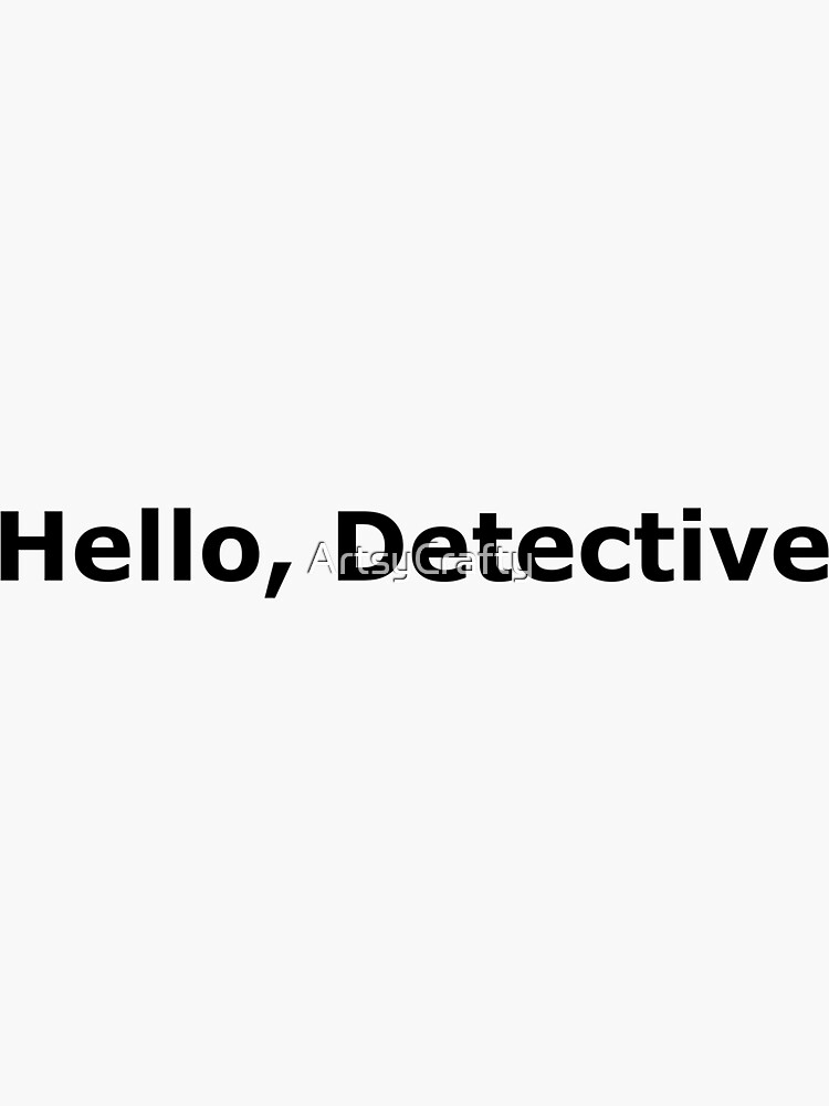 "Hello, Detective" Sticker for Sale by ArtsyCrafty | Redbubble