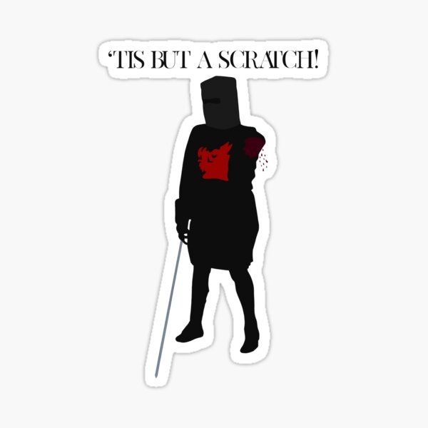 "The black knight, Monty python, ‘tis but a scratch " Sticker by ...