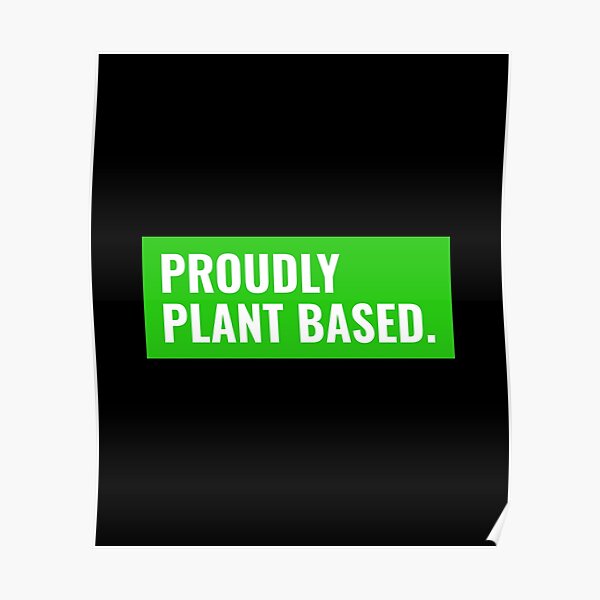 "Proudly Plant Based" Poster for Sale by aghabipod | Redbubble
