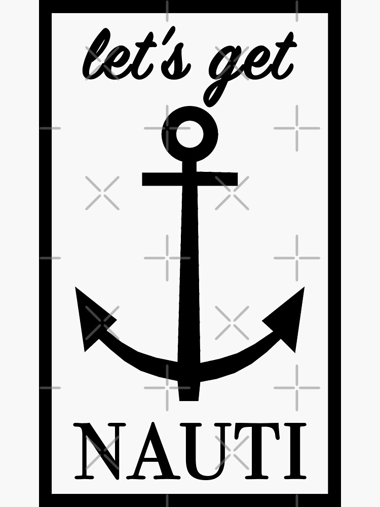"Let's Get Nauti | Funny Sailing Boating Design | DopeyArt" Sticker for ...