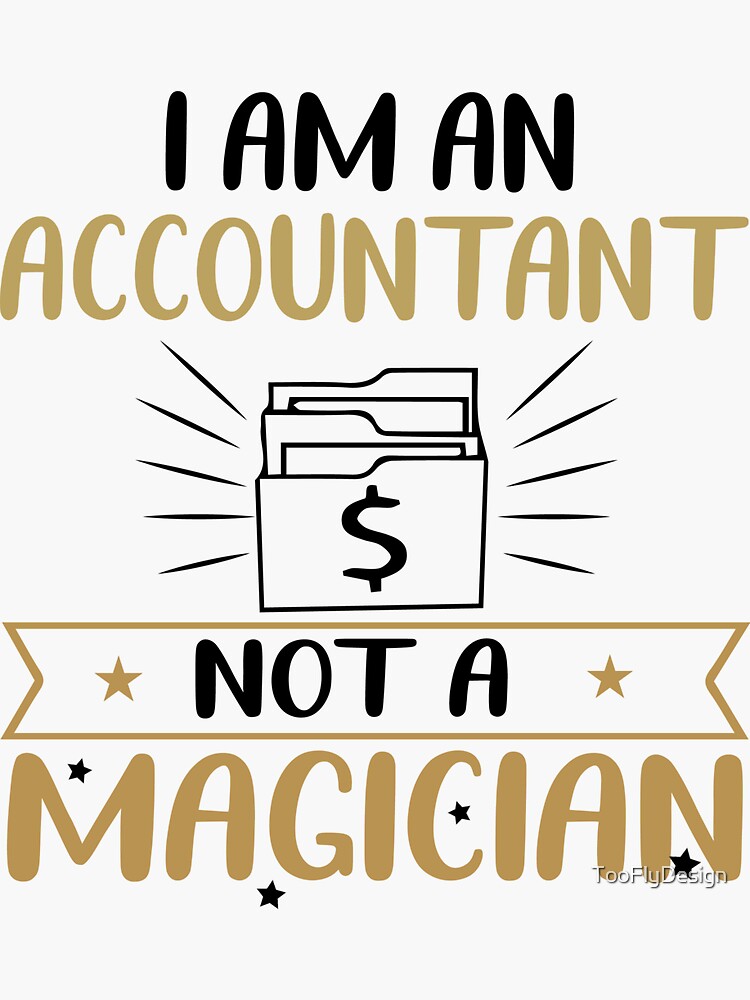 "I Am An Accountant Not A Magician" Sticker for Sale by TooFlyDesign ...