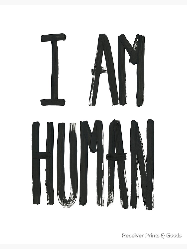 "I AM HUMAN Handpainted Sign" Poster for Sale by Pancakes100 | Redbubble