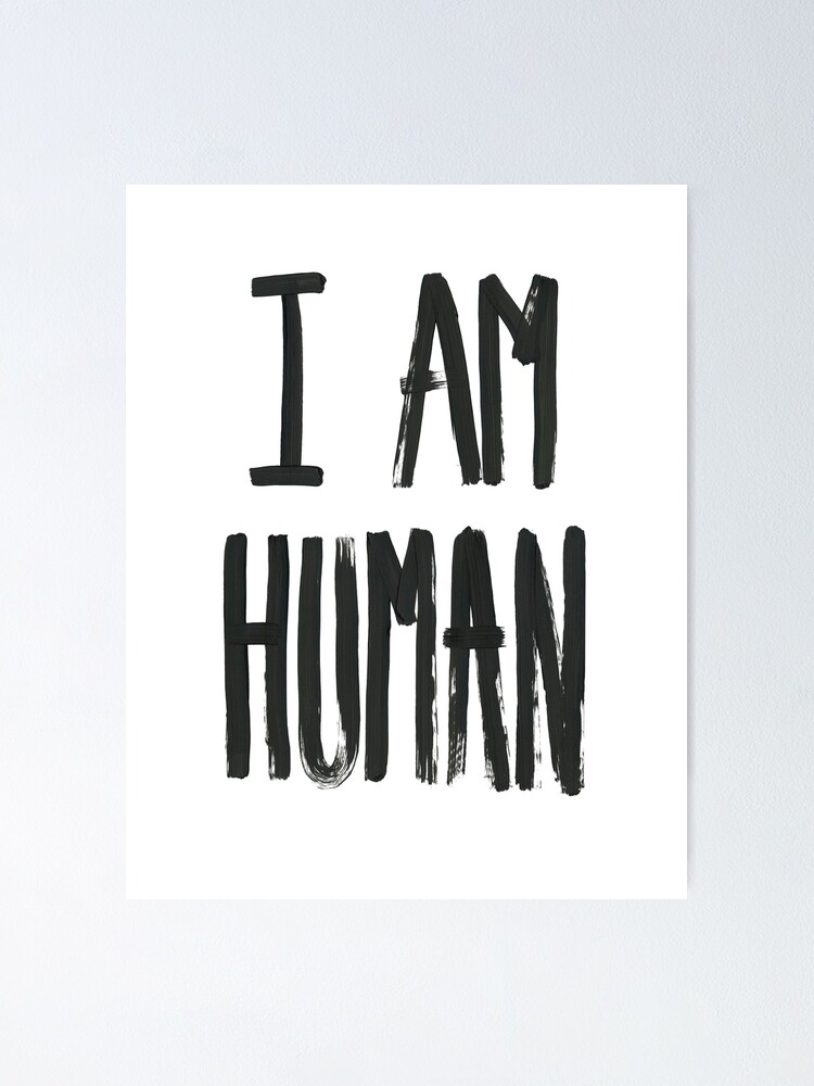"I AM HUMAN Handpainted Sign" Poster for Sale by Pancakes100 | Redbubble