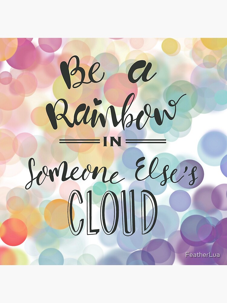 "Be a Rainbow in Someone Else's Cloud" Poster for Sale by FeatherLua ...