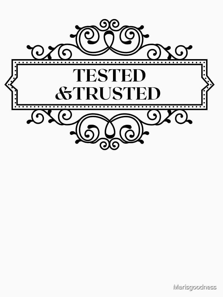 "Tested and Trusted" T-shirt for Sale by Marisgoodness | Redbubble ...