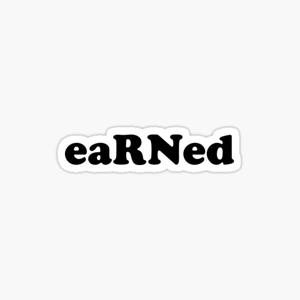 "eaRNed" Sticker for Sale by ThingsByJoy | Redbubble
