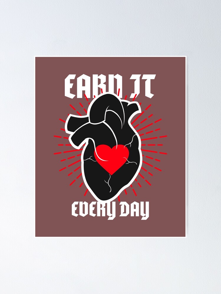 "Earn it every day- motivation " Poster by Firefamily | Redbubble