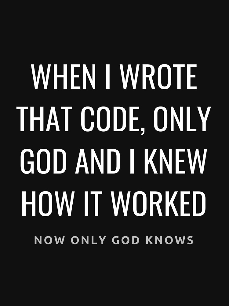 ""Now only god knows" - Programmer Joke" T-shirt for Sale by ...
