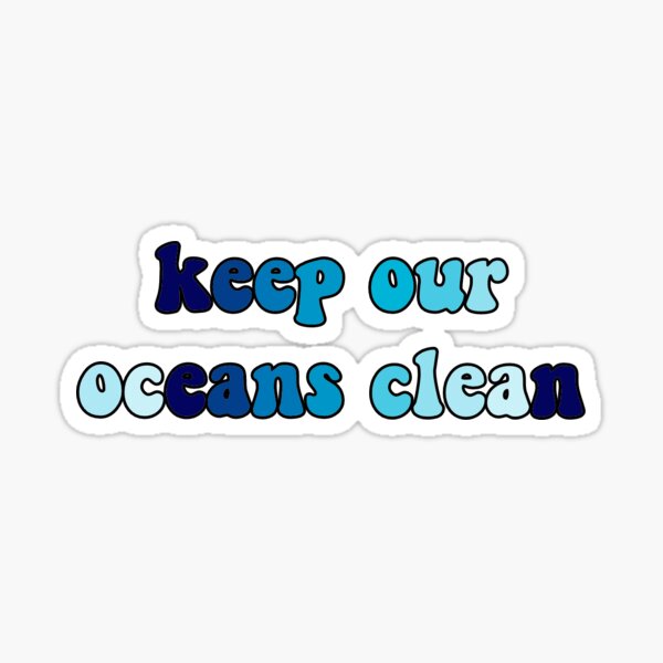 Keep Our Oceans Clean Stickers | Redbubble