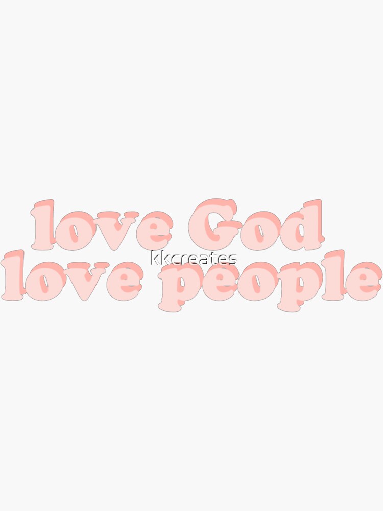 "Love God Love People" Sticker for Sale by kkcreates | Redbubble