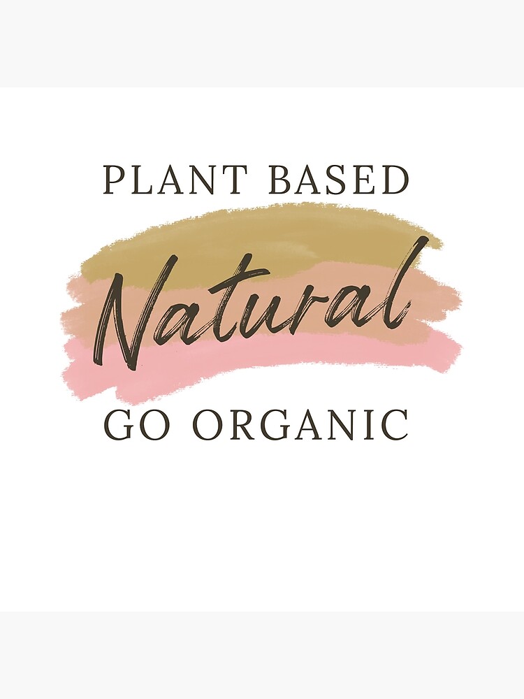 "Plant Based NATURAL - Go Organic" Poster by FameuxDesigns | Redbubble