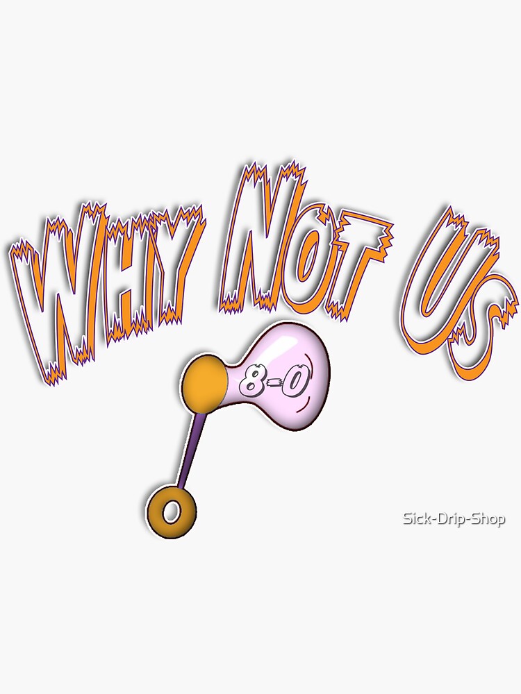 "Why Not Us 8-0" Sticker by Sick-Drip-Shop | Redbubble