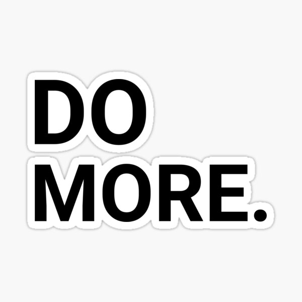 "DO MORE INSPIRATIONAL QUOTES." Sticker by saifzz | Redbubble