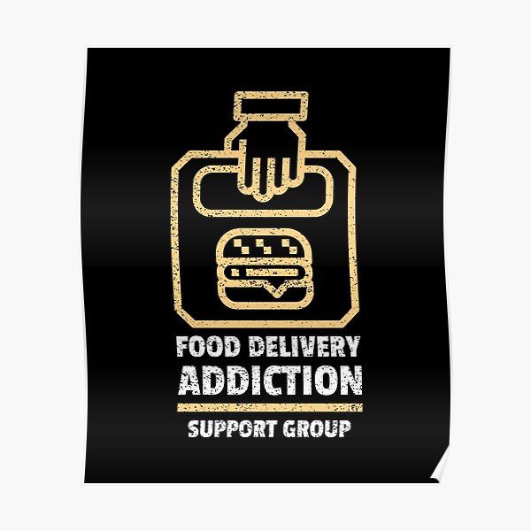 "Food Delivery Addiction Support Group" Poster for Sale by Beaseph ...