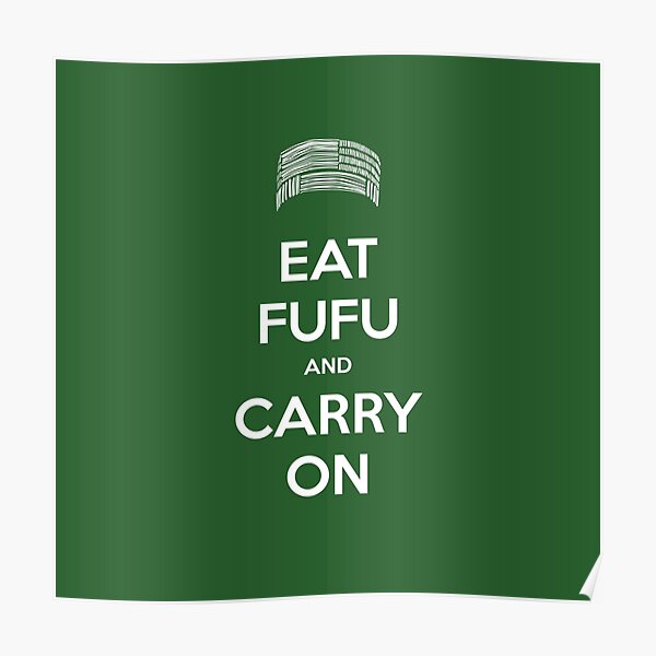 "EAT FUFU AND CARRY ON" Poster for Sale by manenos | Redbubble