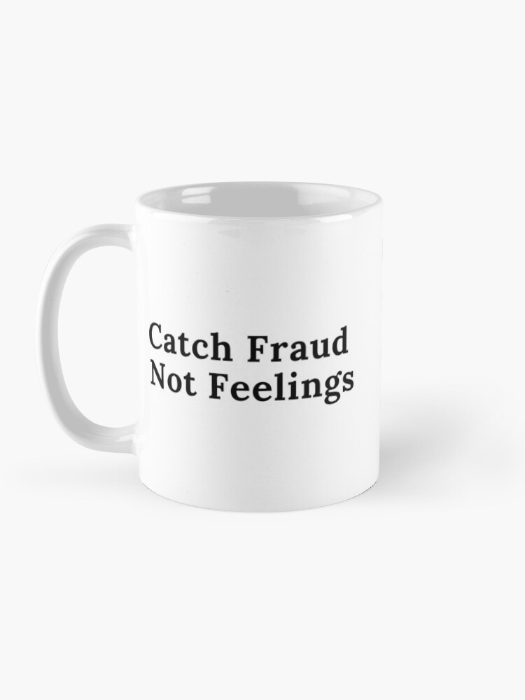 "Catch Fraud Not Feelings" Coffee Mug for Sale by TextbyT | Redbubble