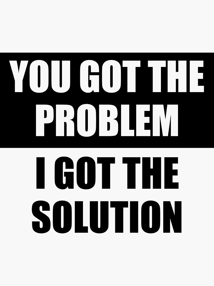 "You Got The Problem Engineer Got The Solution" Sticker for Sale by ...