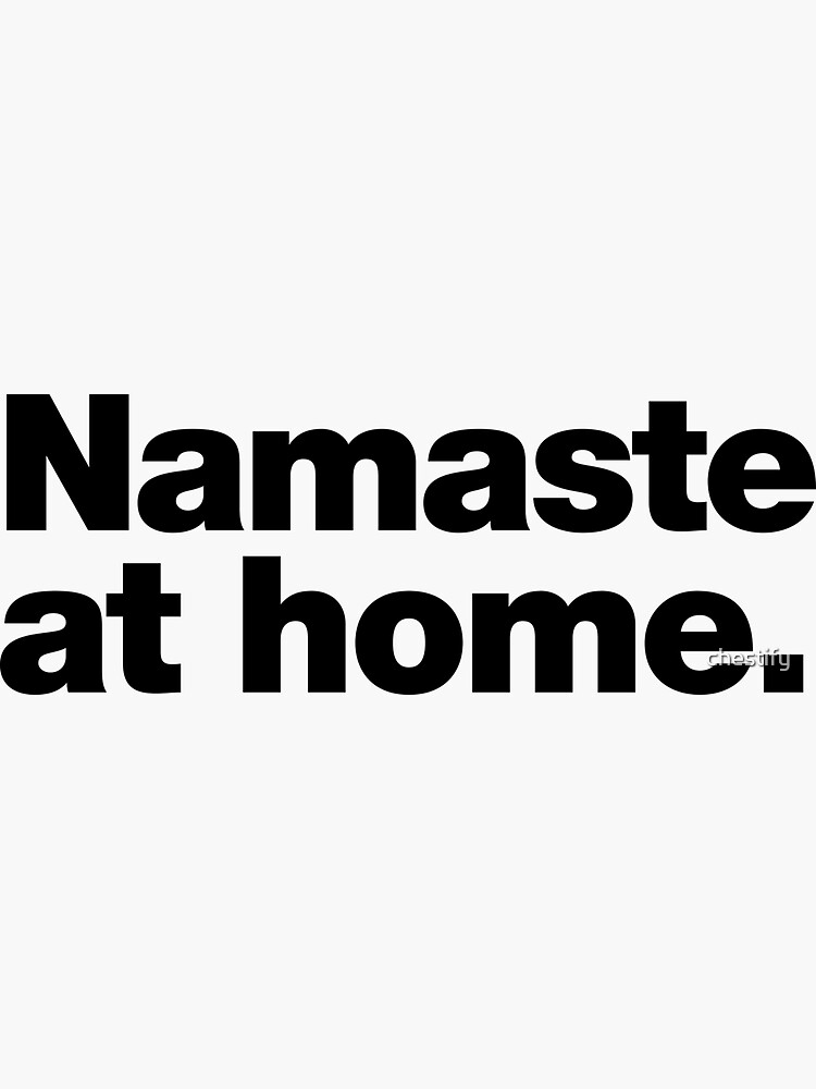 "Namaste at home" Sticker by chestify | Redbubble