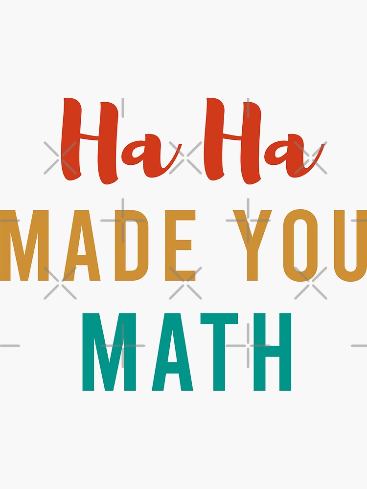 "Ha Ha Made You Math| funny Teacher , Math teachers , mathematician ...