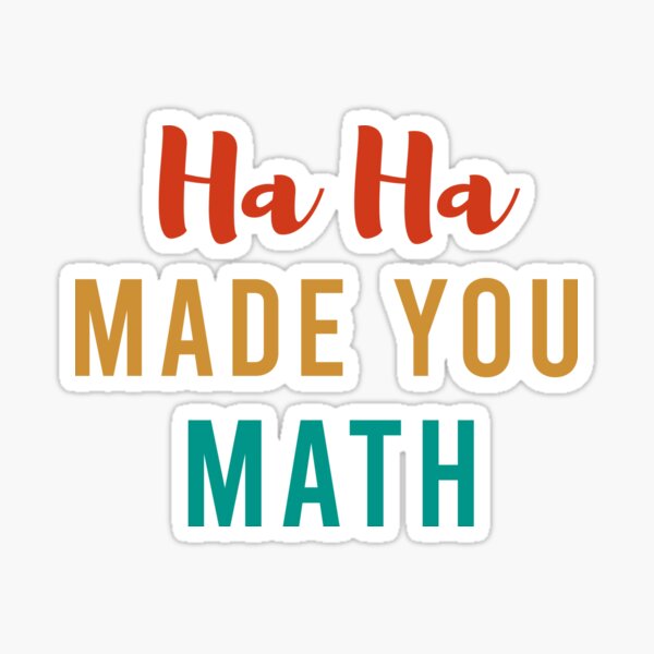 "Ha Ha Made You Math| funny Teacher , Math teachers , mathematician ...