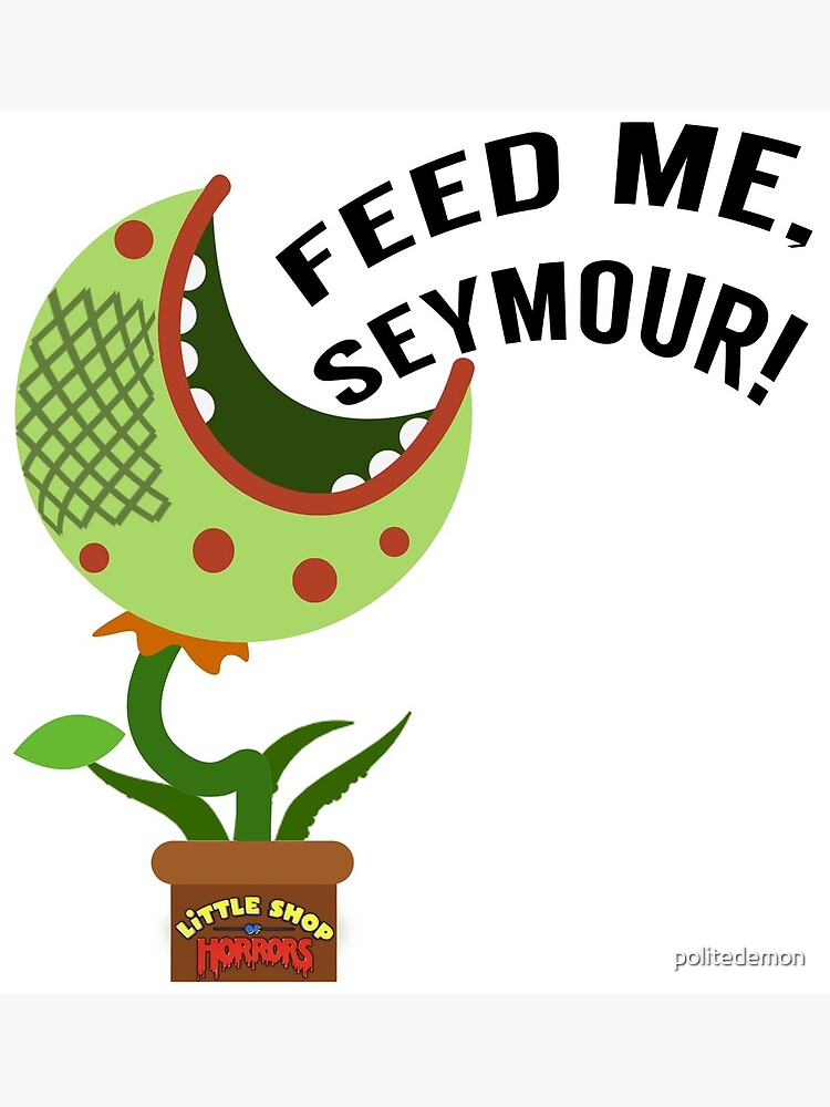 "Feed Me Seymour" Art Print for Sale by politedemon | Redbubble