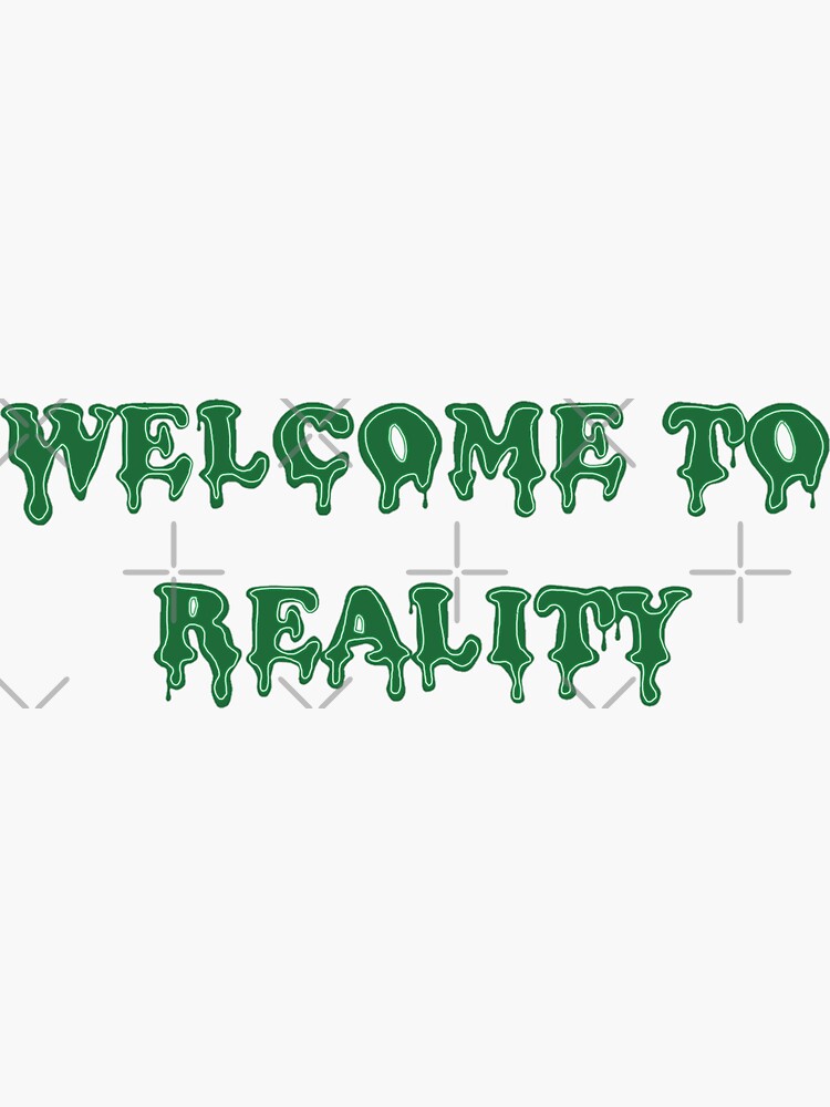 "Welcome to reality " Sticker for Sale by ChlorisDc | Redbubble