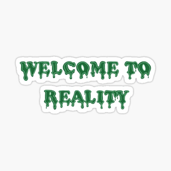 "Welcome to reality " Sticker for Sale by ChlorisDc | Redbubble