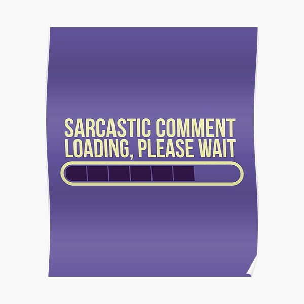 "Funny Loading Bar with quote sarcastic comment please wait" Poster by ...