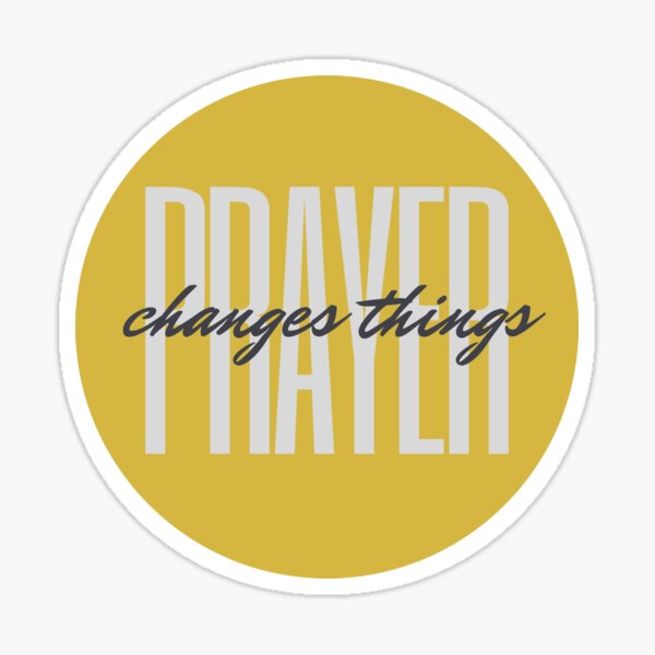 "Prayer Changes Things" Sticker for Sale by Dawne65 | Redbubble