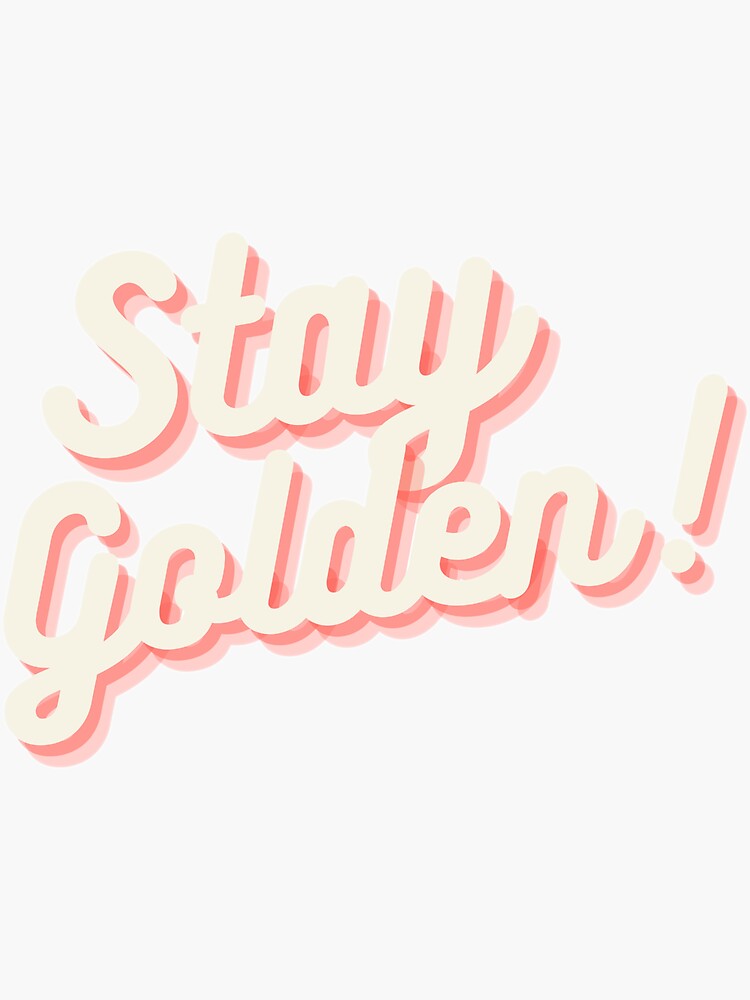 "Stay Golden" Sticker by GearBoy13 | Redbubble