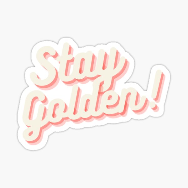 "Stay Golden" Sticker by GearBoy13 | Redbubble