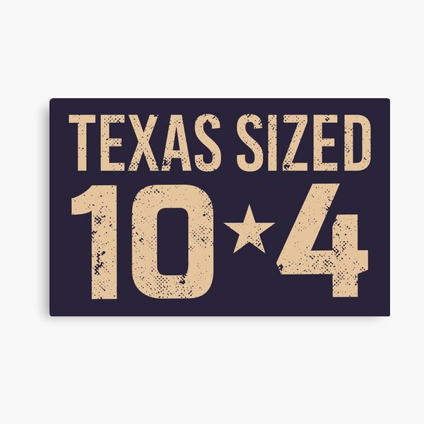 Texas Sized 10 4 Canvas Prints | Redbubble