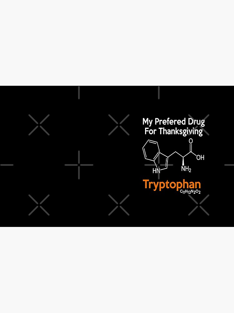 "My Preferred Drug for Thanksgiving is Tryptophan Food Coma Turkey ...