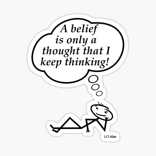 A Belief Is Only A Thought I Keep Thinking Sticker For Sale By a-belief-is-only-a-thought-i-keep-thinking-sticker-for-sale-by