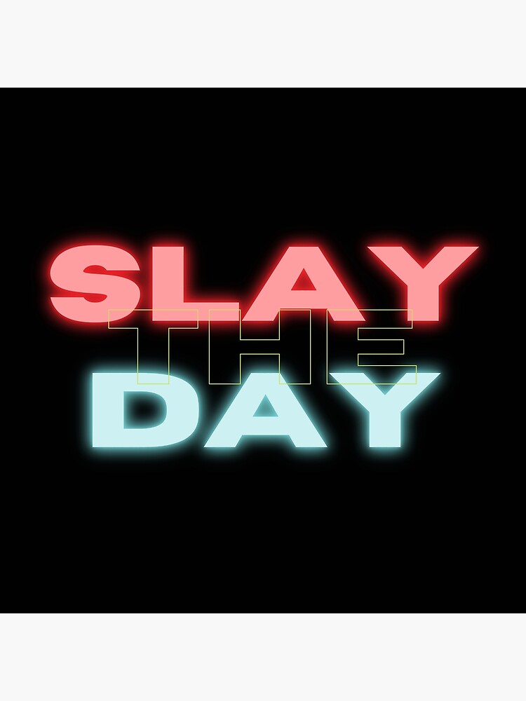 "Slay The Day - Glowing Text Savage Keep Slaying Awesome Slay All Day ...
