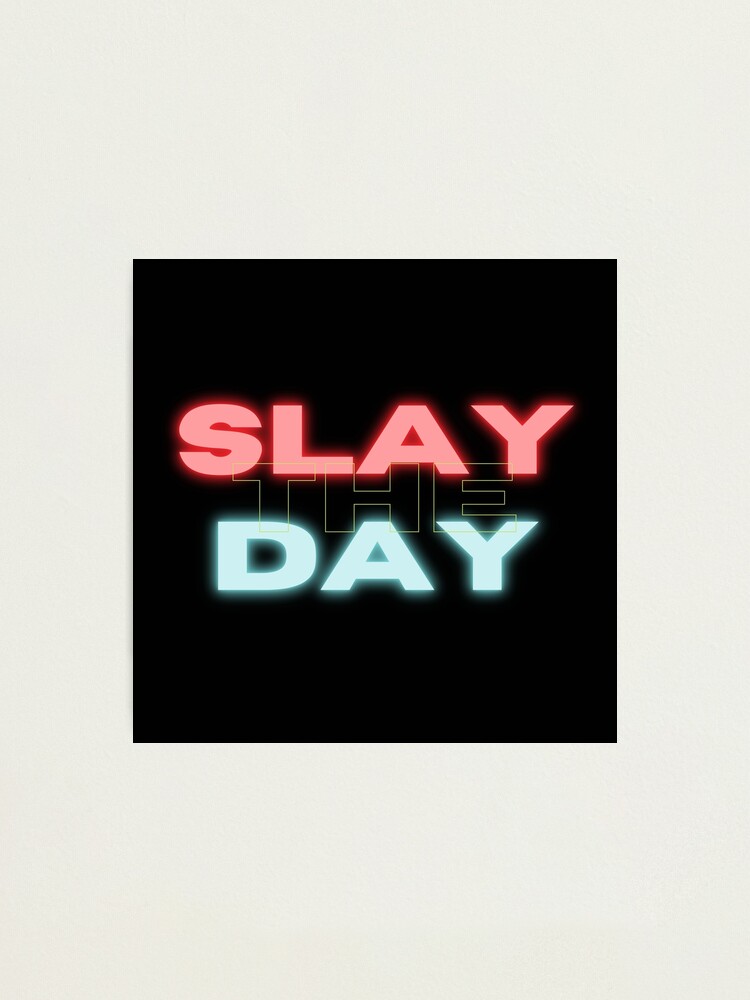 "Slay The Day - Glowing Text Savage Keep Slaying Awesome Slay All Day ...