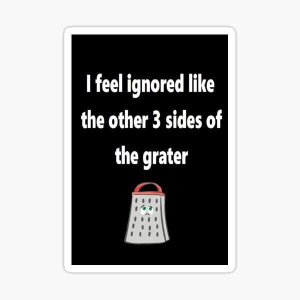 "Ignored Grater" Sticker by shanielh | Redbubble