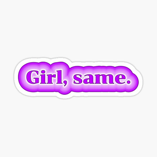 "Girl, same | attitude quotes" Sticker by ShadowstarArt | Redbubble