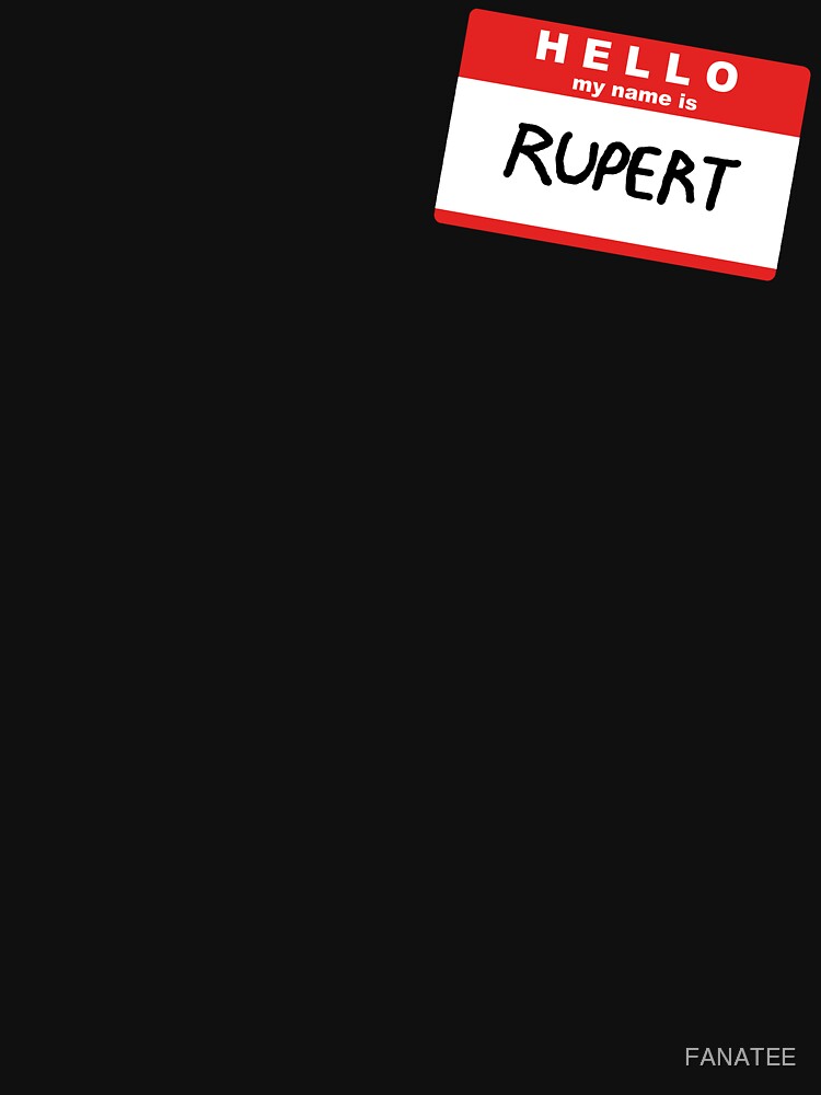 "Hello My Name Is Rupert" T-shirt for Sale by FANATEE | Redbubble ...