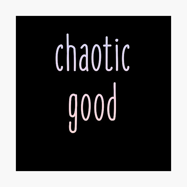 "chaotic good moral alignment" Photographic Print by rafixx | Redbubble