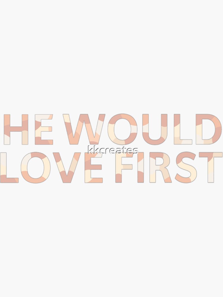 "He Would Love First" Sticker for Sale by kkcreates | Redbubble
