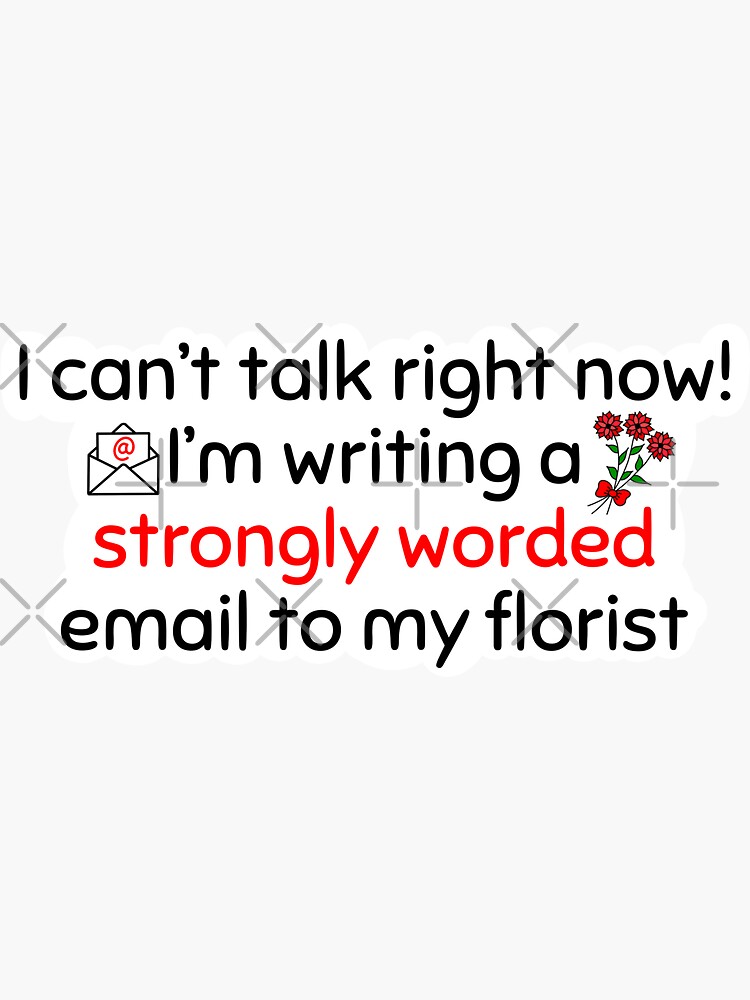 "Strongly Worded Email to my Florist- Schmidt" Sticker for Sale by ...